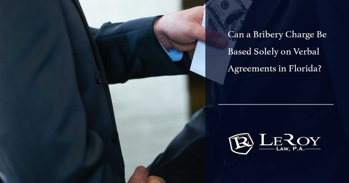 Can A Bribery Charge Be Based Solely On Verbal Agreements In FL?
