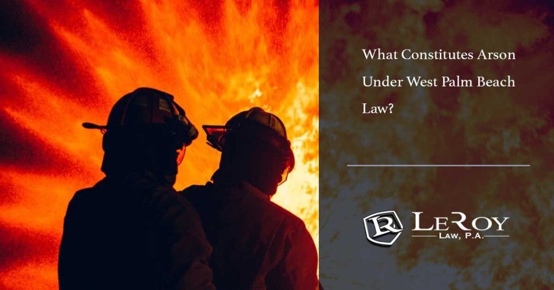 West Palm Beach Arson Laws: Key Elements & Legal Definition