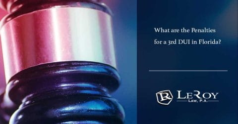 Penalties For A 3rd DUI In Florida? - DUI Lawyer Tips